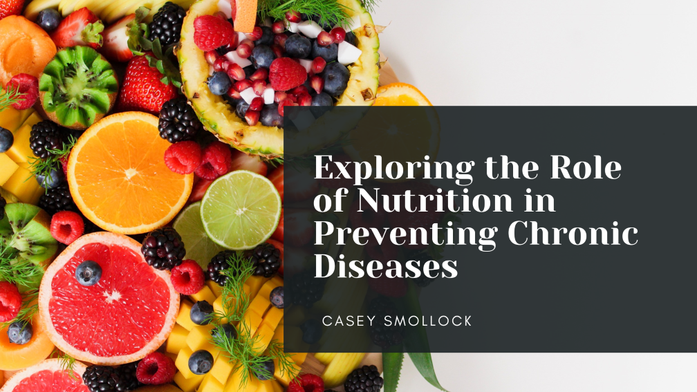 Exploring the Role of Nutrition in Preventing Chronic Diseases - Casey ...
